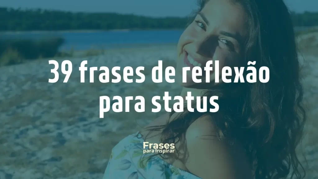 39 frases de reflexão para status